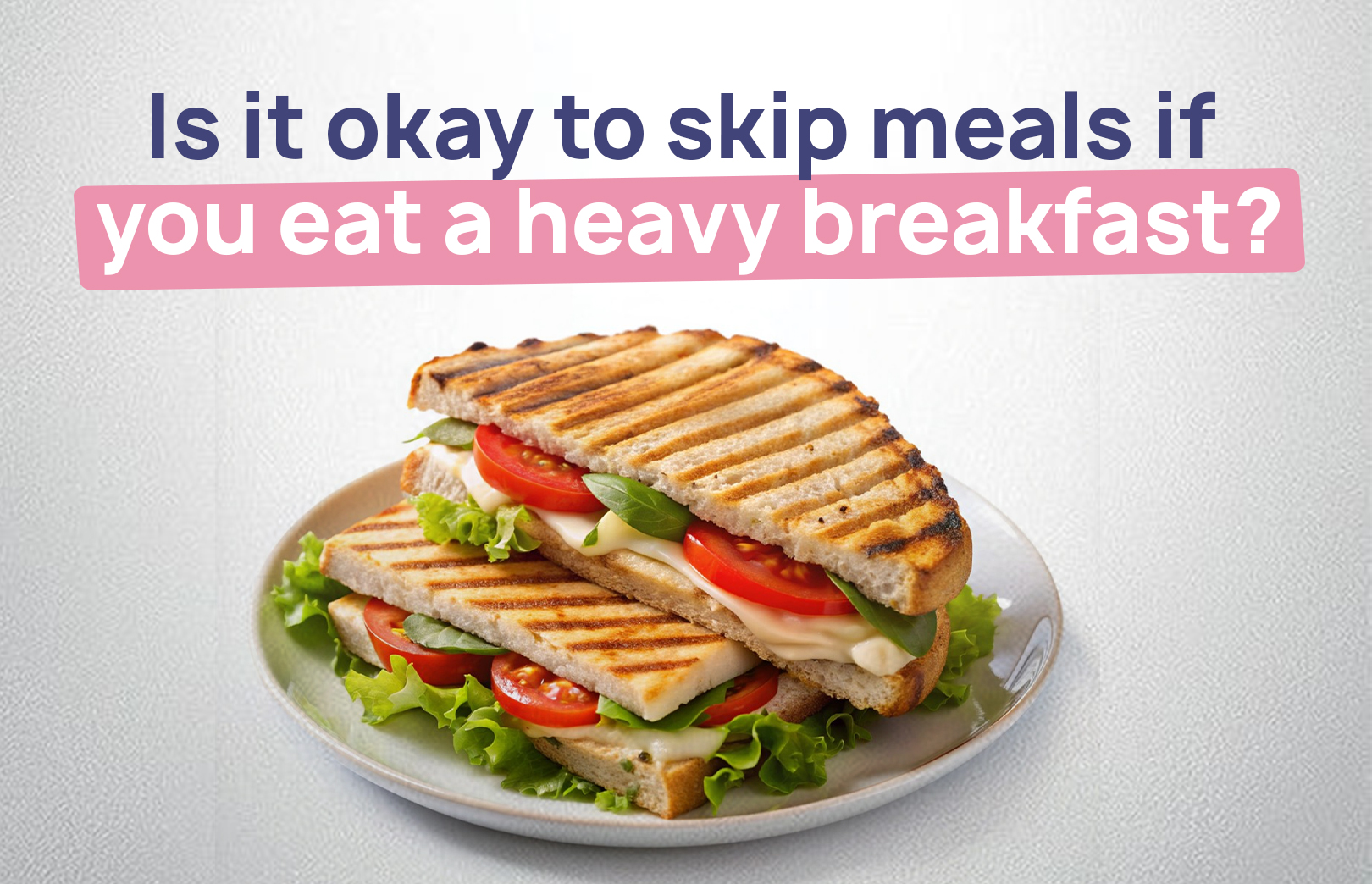 heavy breakfast , Is it okay to skip meals if you eat a heavy breakfast?